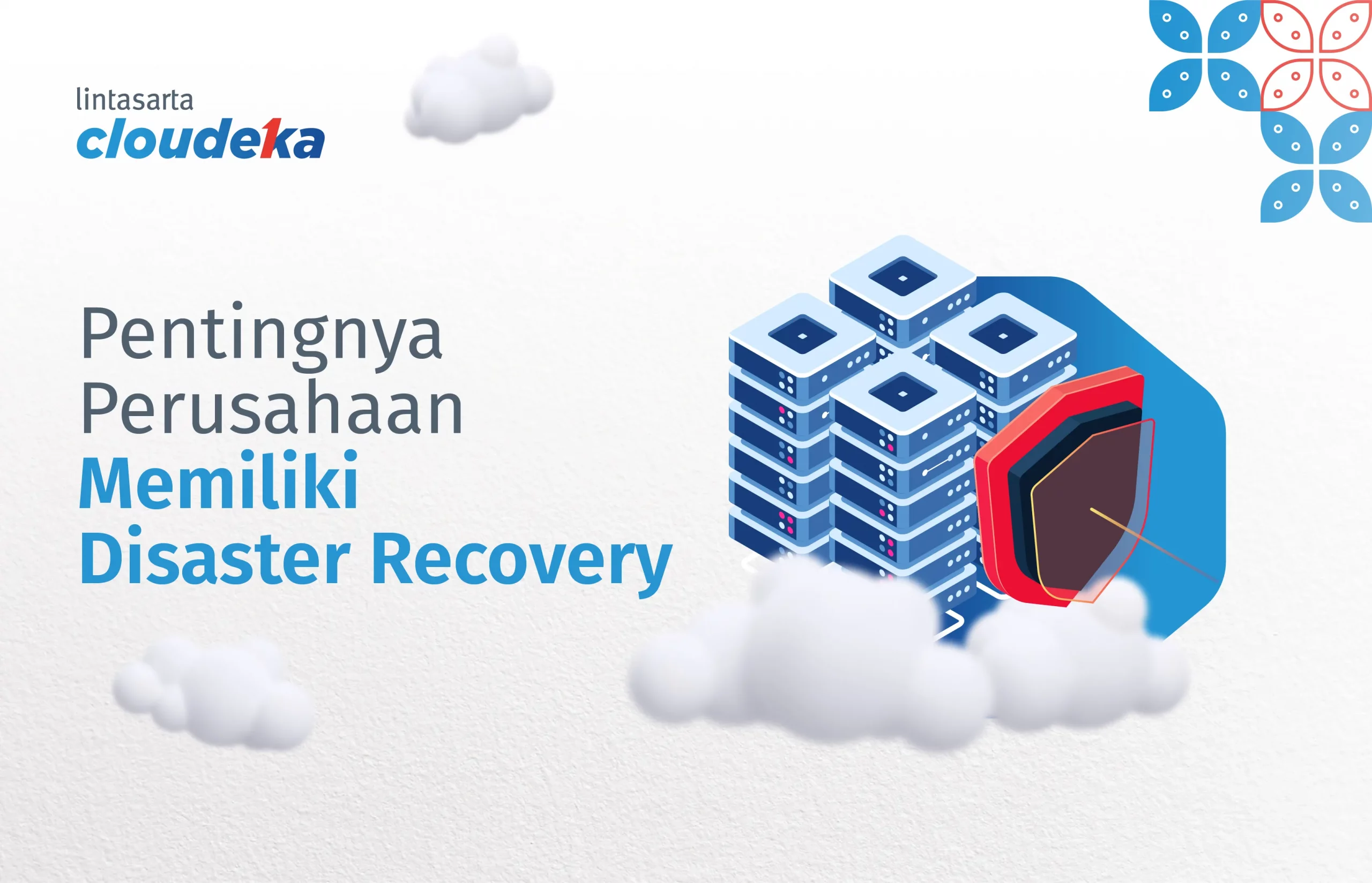 Disaster Recovery: Pengertian dan Alasan Membutuhkannya